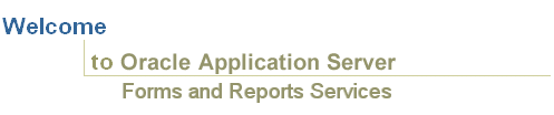 Oracle Application Server Forms and Reports Services - Welcome